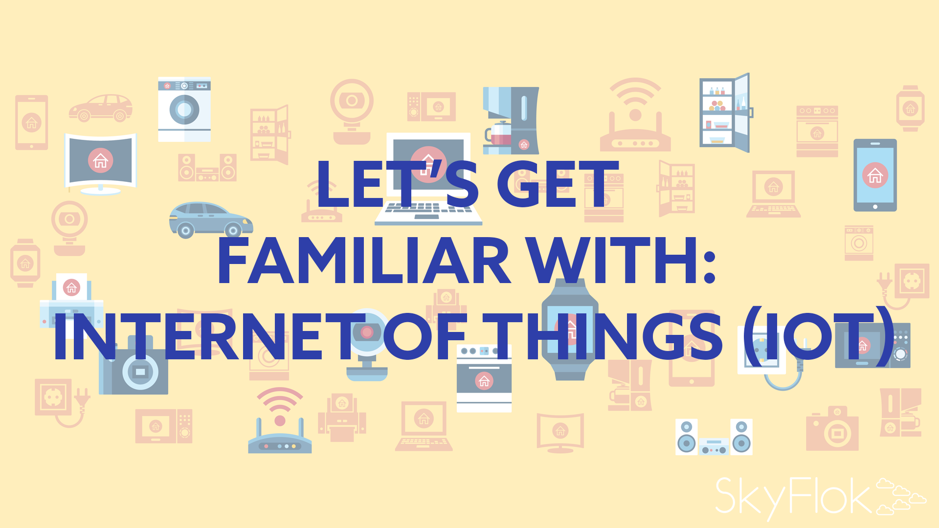 Let’s get Familiar with IoT - SkyFlok