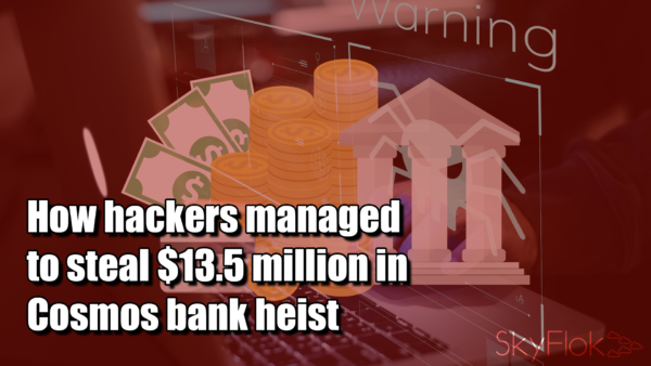 How hackers managed to steal $13.5 million in Cosmos bank heist - SkyFlok